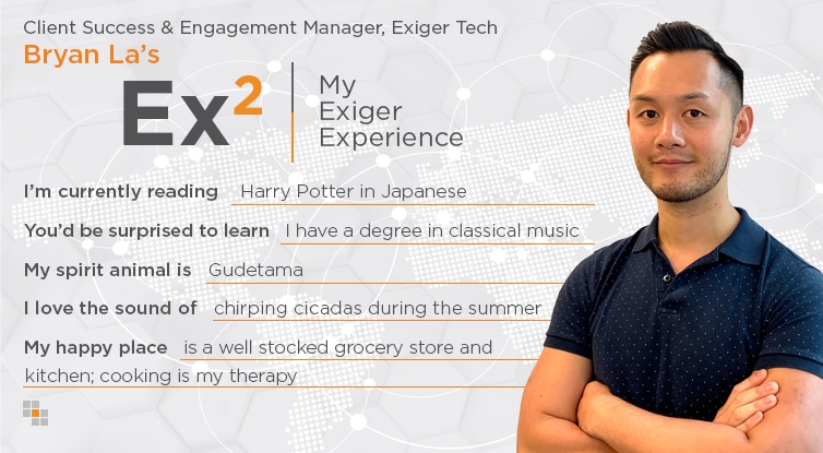 My Exiger Experience: Bryan La, Client Success & Engagement Manager ...