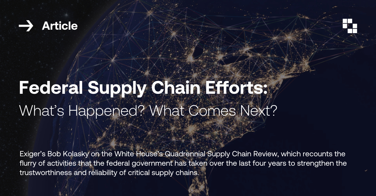 Federal Supply Chain Efforts: What’s Happened? What Comes Next? - Exiger