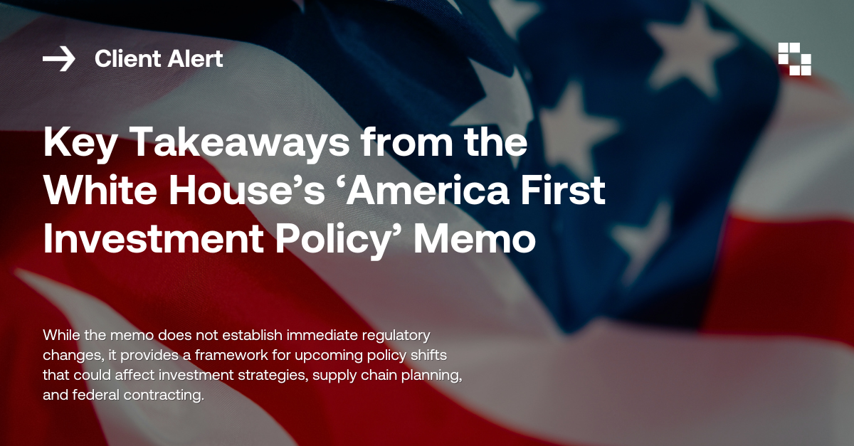 Key Takeaways from the White House’s ‘America First Investment Policy ...
